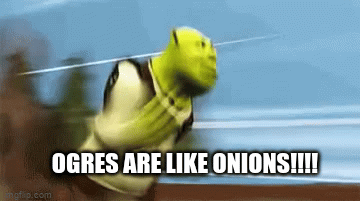 ogres are like onions!!!! - Imgflip