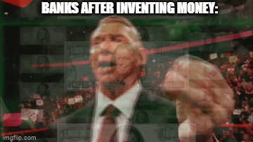Banks own the money - Imgflip