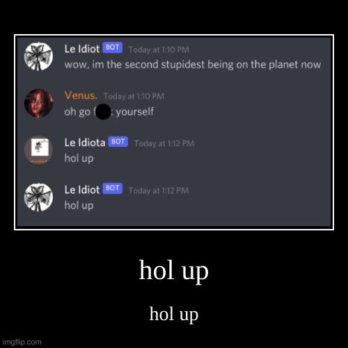 hol up - Imgflip