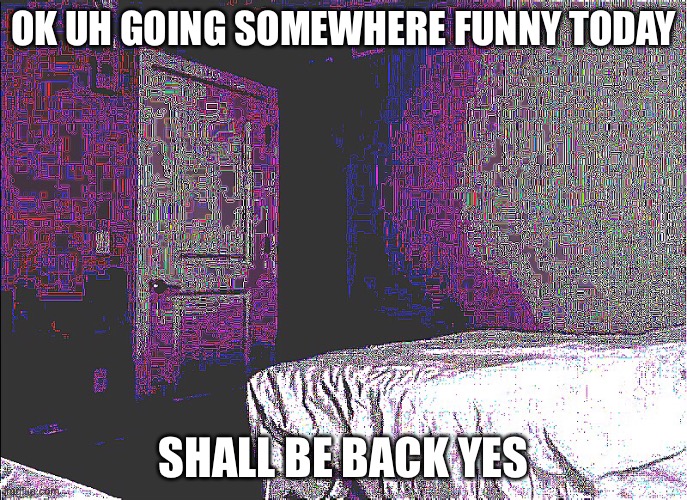 might go sometime after i wake up - Imgflip