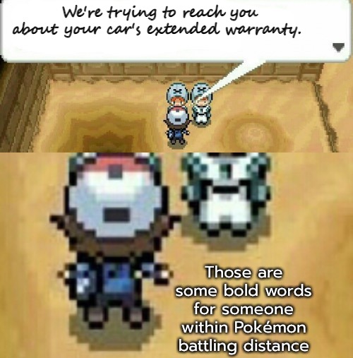 Those are some bold words for someone within battling distance - Imgflip