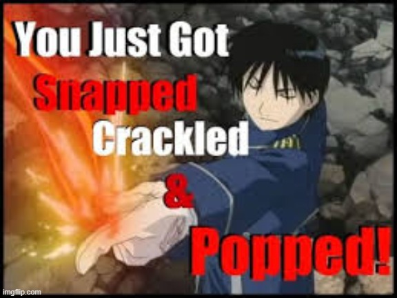 You just got snapped crackled and popped - Imgflip
