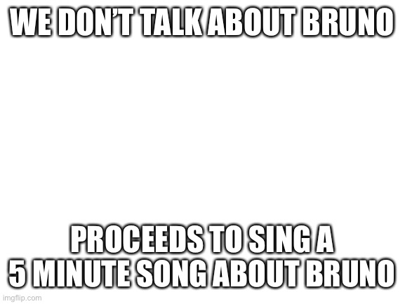 We don’t TALK about Bruno - Imgflip