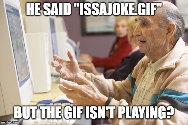 Old man computer confused - Imgflip