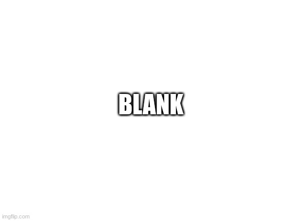 (Mod Note: Blank) - Imgflip