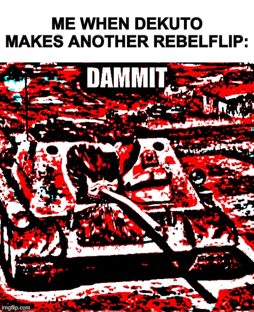 Image tagged in dammit - Imgflip