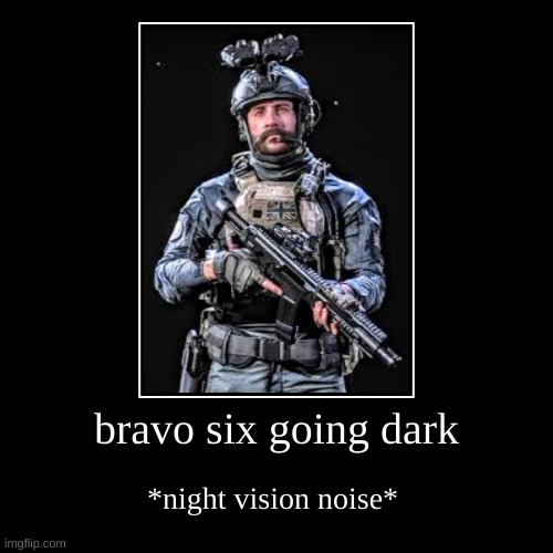 bravo six going dark - Imgflip