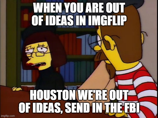 We've Tried Nothing And We're All Out Of Ideas - Imgflip