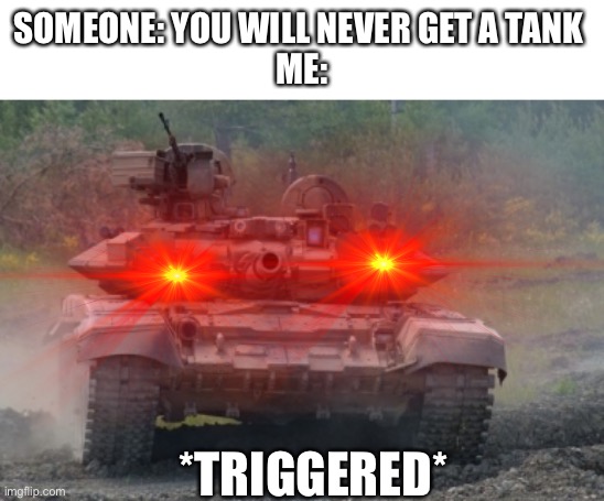 Image tagged in triggered tank - Imgflip