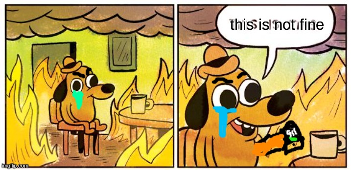 this is not fine - Imgflip