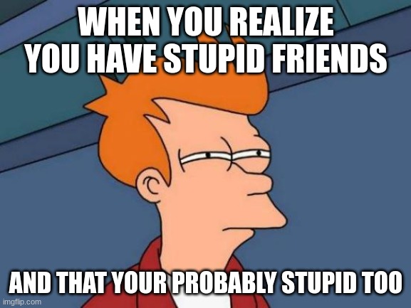 Futurama Fry Meme - Imgflip