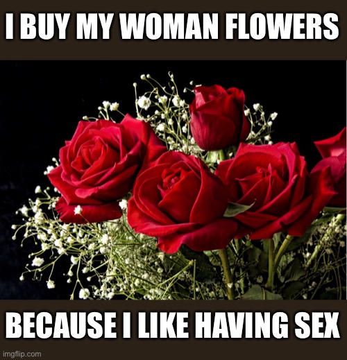 I buy my woman flowers - Imgflip