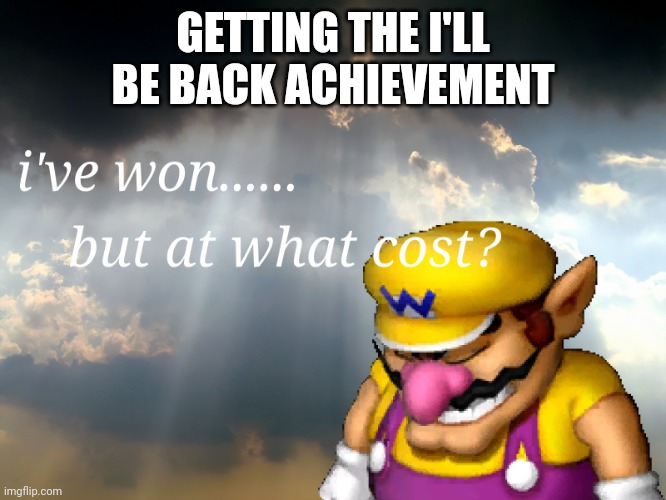 I have won...but at what cost - Imgflip