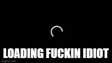 mean loading screen be like - Imgflip