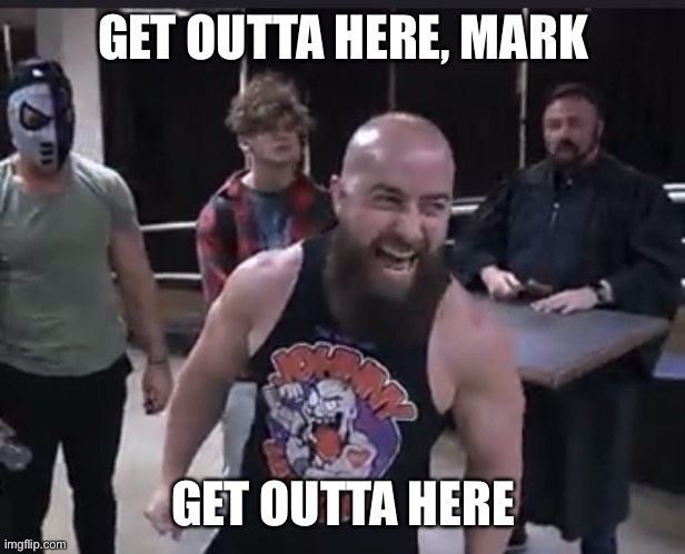 Image tagged in get outta here mark - Imgflip