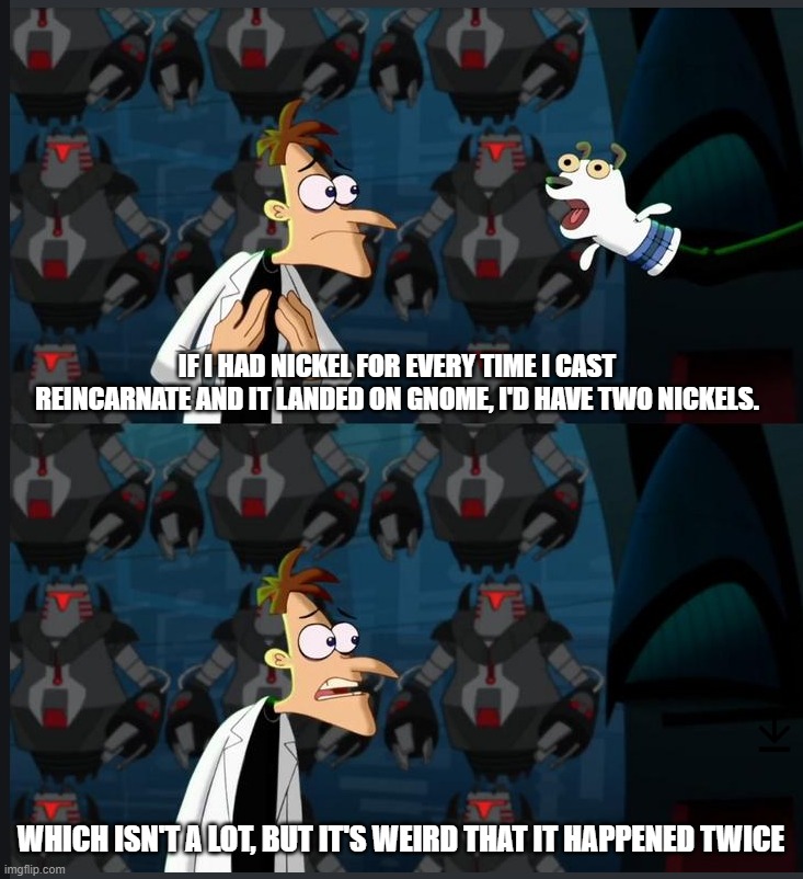 I have had to use the reincarnate table four times in my campaigns ...