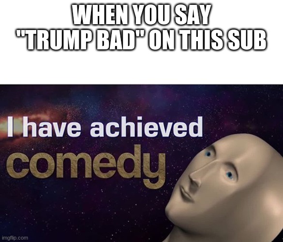 I have achieved COMEDY - Imgflip