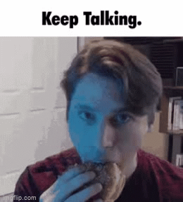 Keep talking. - Imgflip