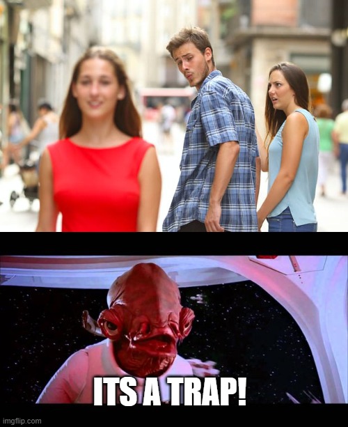 Image tagged in memes,distracted boyfriend,it's a trap - Imgflip