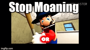Please stop moaning - Imgflip