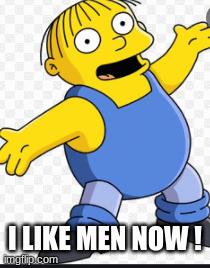 I like men now. - Imgflip