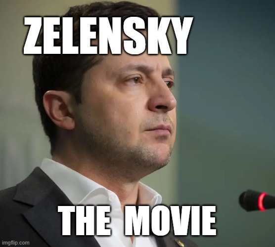 Zelensky. The Movie - Imgflip