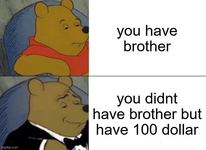 you have brother or not - Imgflip