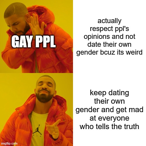 gay ppl are weird snowflakes - Imgflip