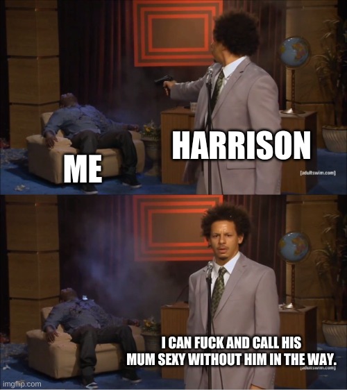 Harrison be like - Imgflip
