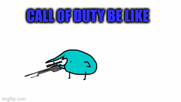call of duty be like - Imgflip