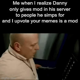 OH NAAWWW DANNY GEY??? - Imgflip