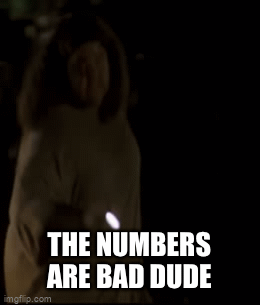 THE NUMBERS ARE BAD DUDE - Imgflip