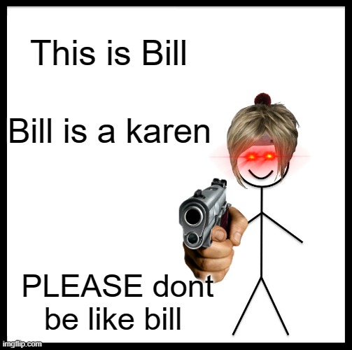 Be Like Bill Meme - Imgflip