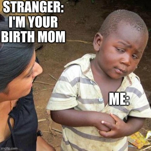 Birth momma? - Imgflip