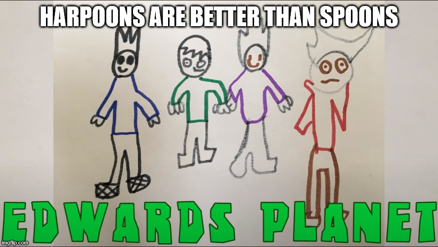 E D W A R D S P L A N E T - Imgflip