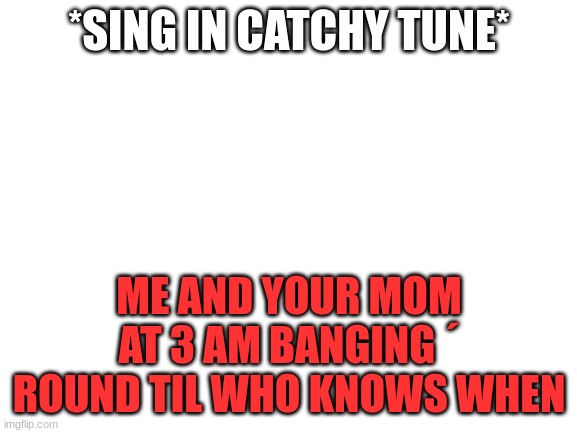 Please sing it - Imgflip