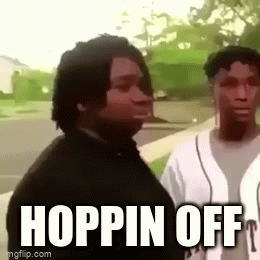 hoppin off - Imgflip
