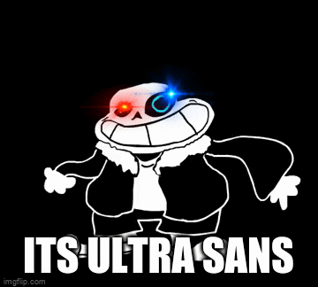 Its ultra sans! - Imgflip