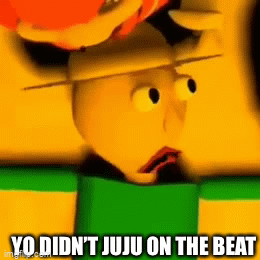 Juju on the beat - Imgflip