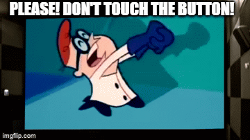 Please! Don't touch the button! - Imgflip