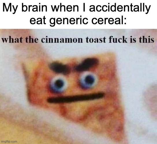 what the cinnamon toast f^%$ is this - Imgflip