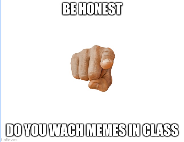 BE HONEST - Imgflip