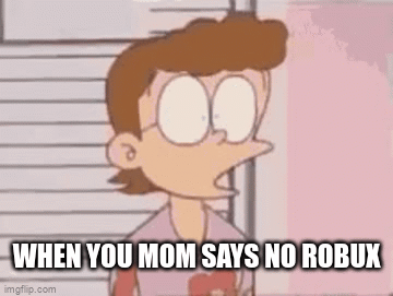 When your mom says no robux for you! - Imgflip