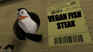 I wanna vegan fish steak, pronto!!!!!!!!! - Imgflip