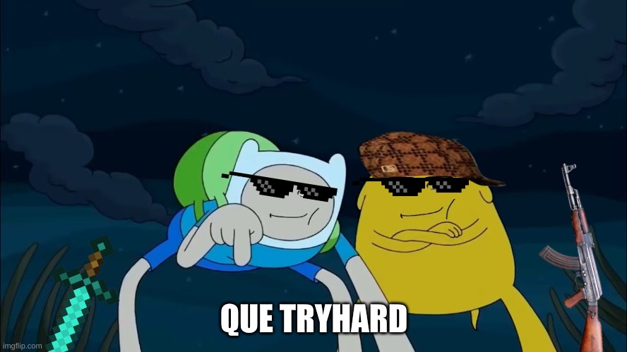 que tryhard - Imgflip
