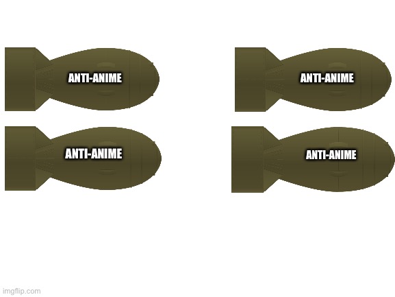 Start of production of the anti-anime nukes - Imgflip