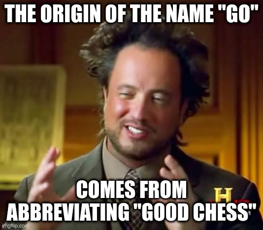 Exciting new findings regarding the origins of go - Imgflip