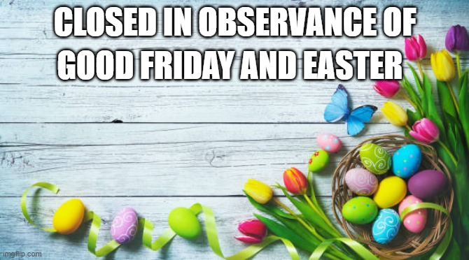Closed Friday for Good Friday - Imgflip
