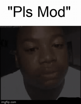 please mod pls i amm coollsad - Imgflip
