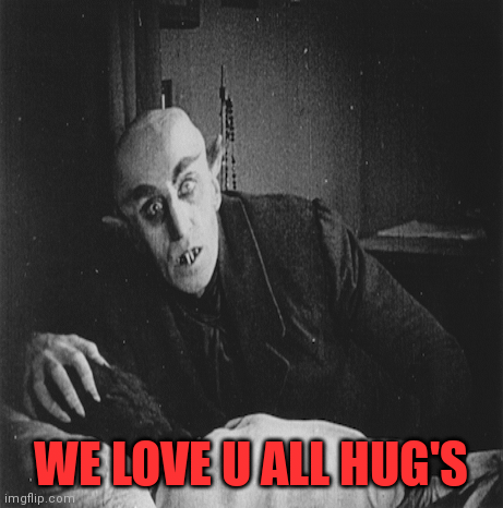 Nosferatu movies we love u all hug"s - Imgflip
